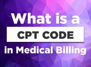 What is a CPT Code in Medical Billing