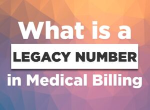 What is a Legacy Number in Medical Billing