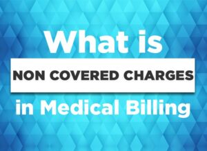 What are Non-covered Charges in Medical Billing