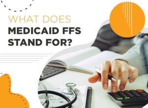 WHAT DOES MEDICAID FFS STAND FOR?