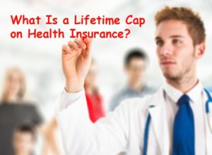WHAT IS A LIFETIME CAP ON HEALTH INSURANCE?
