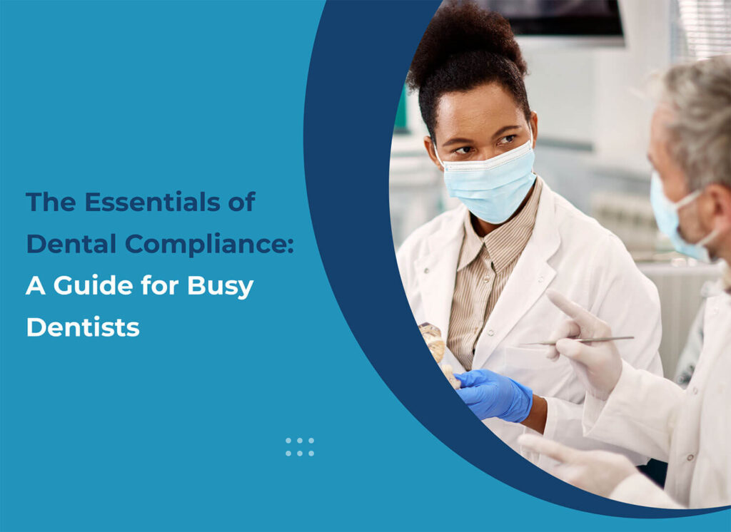 The Essentials of Dental Compliance: A Guide for Busy Dentists