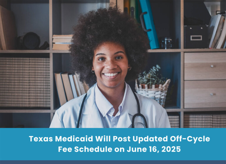 Texas Medicaid Will Post Updated Off-Cycle Fee Schedule on June 16, 2025