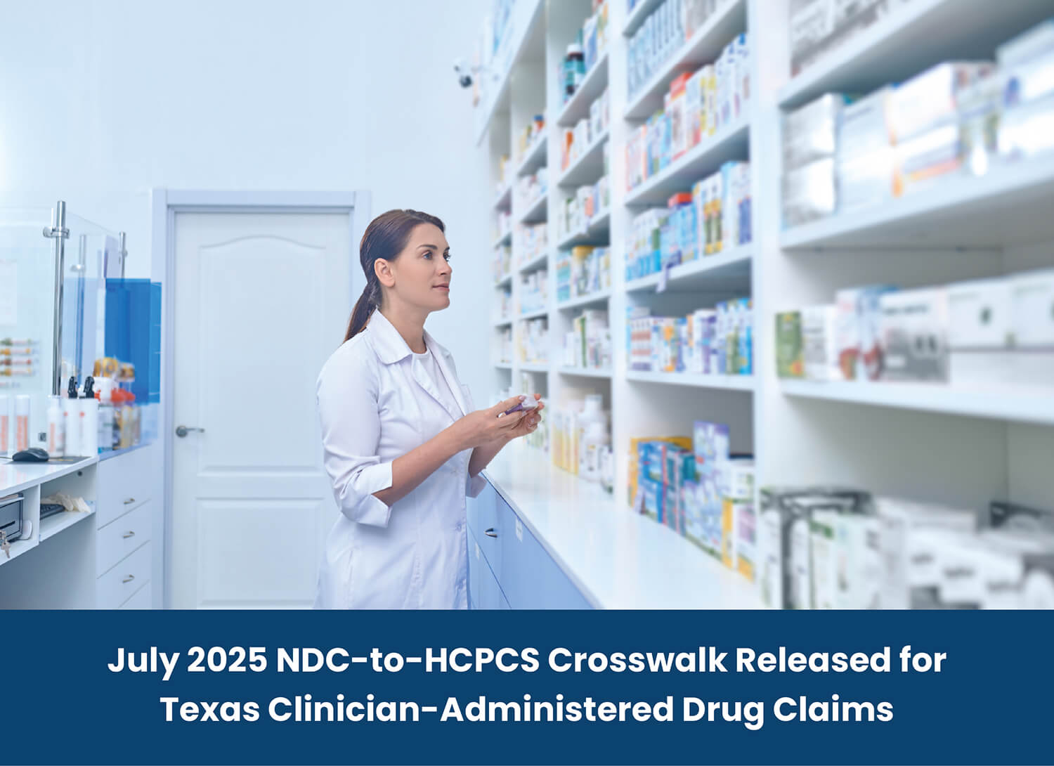 July 2025 NDC-to-HCPCS Crosswalk Released for Texas Clinician-Administered Drug Claims