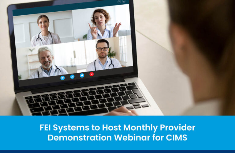 FEI Systems to Host Monthly Provider Demonstration Webinar for CIMS